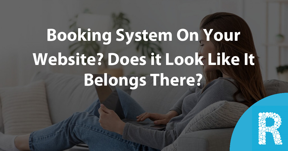 Booking System On Your Website? Does it Look Like It Belongs There ...