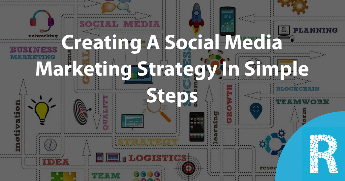 Creating A Social Media Marketing Strategy In Simple Steps : Roseblade ...