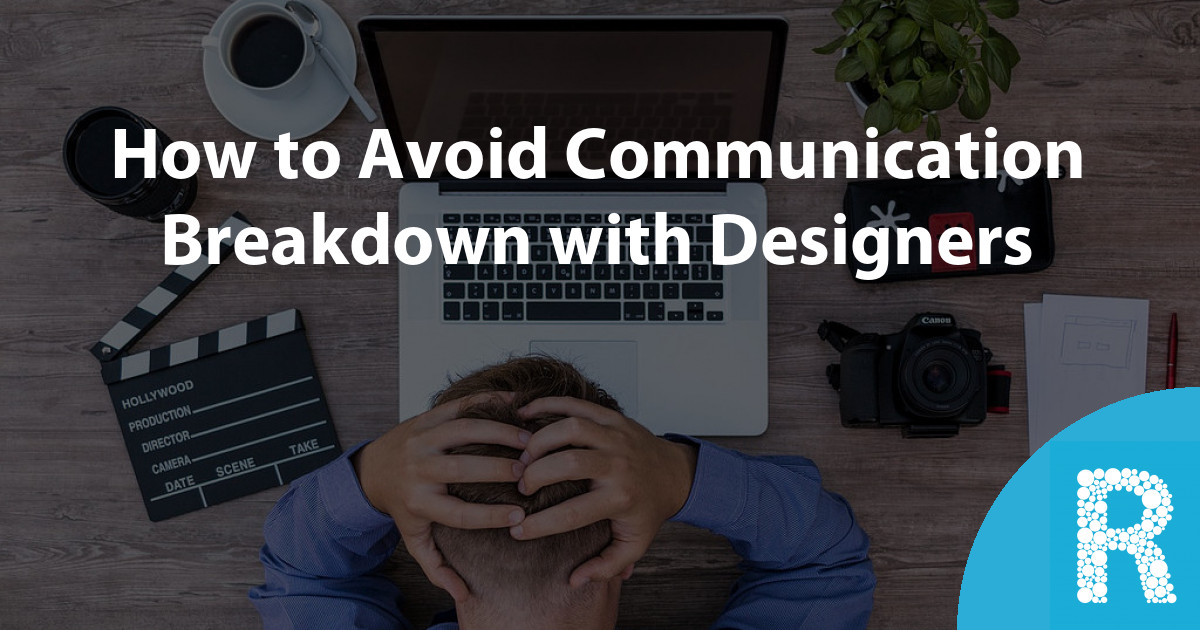 How to Avoid Communication Breakdown with Designers : Roseblade Media