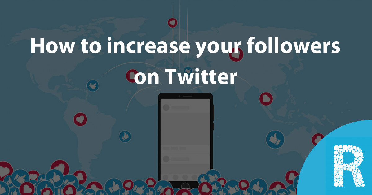 How to increase your followers on Twitter : Roseblade Media