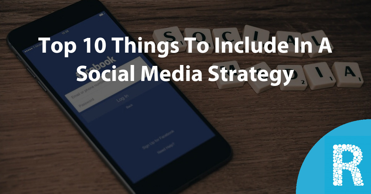 Top 10 Things To Include In A Social Media Strategy : Roseblade Media