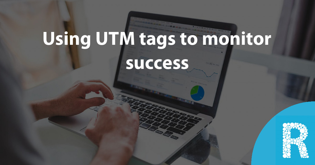 Using UTM tags to monitor success : Roseblade Media