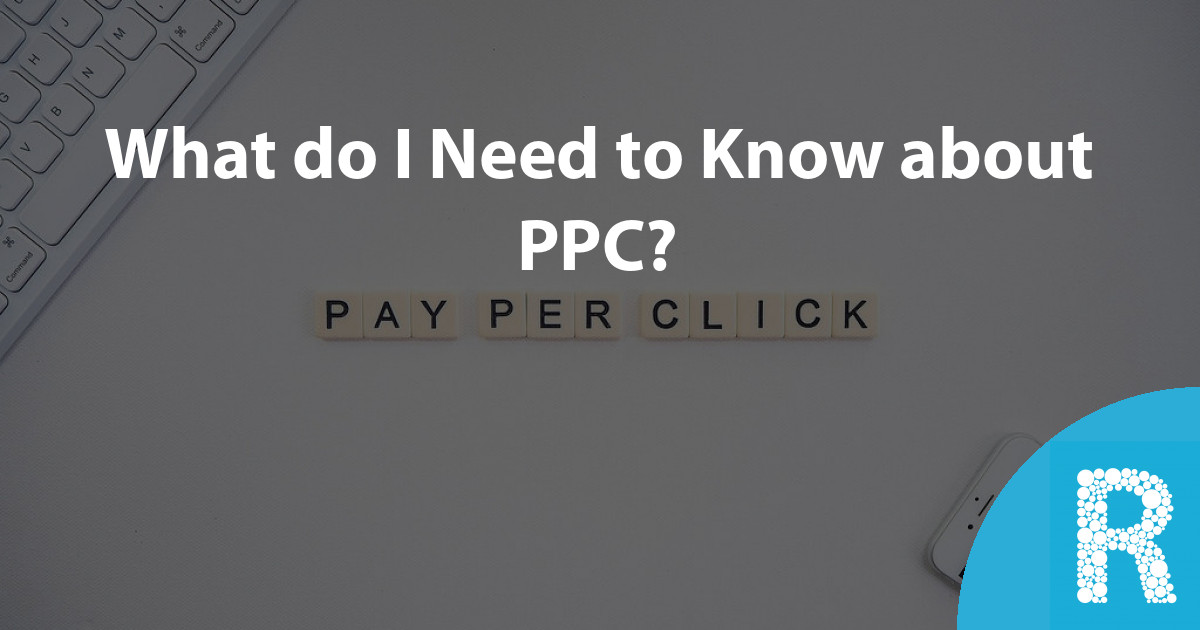 What do I Need to Know about PPC? : Roseblade Media